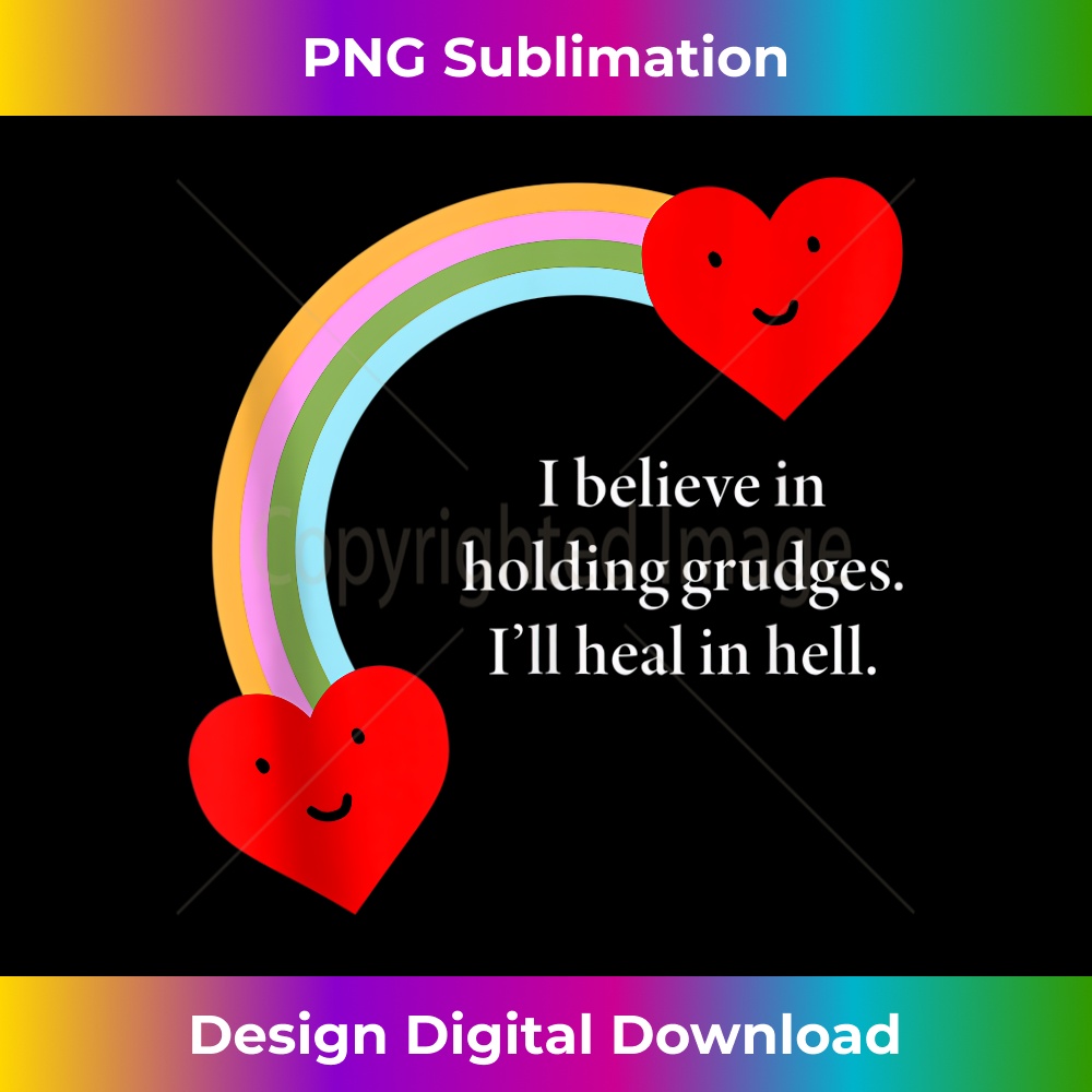 I Believe In Holding Grudges I'll Heal in Hell Heart Rainbow | Inspire Uplift