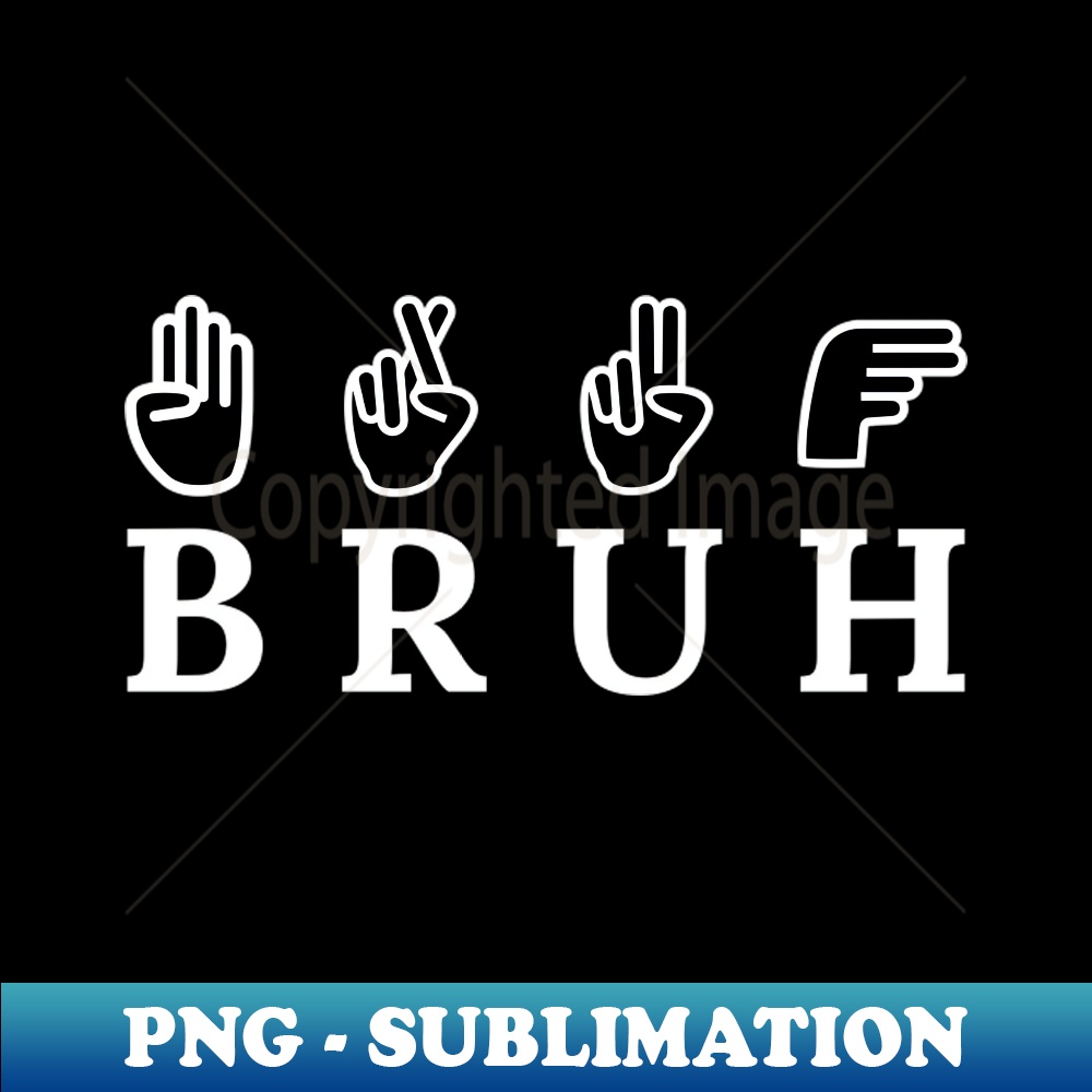 Funny Bruh Sign Language - Instant Sublimation Digital Downl - Inspire ...