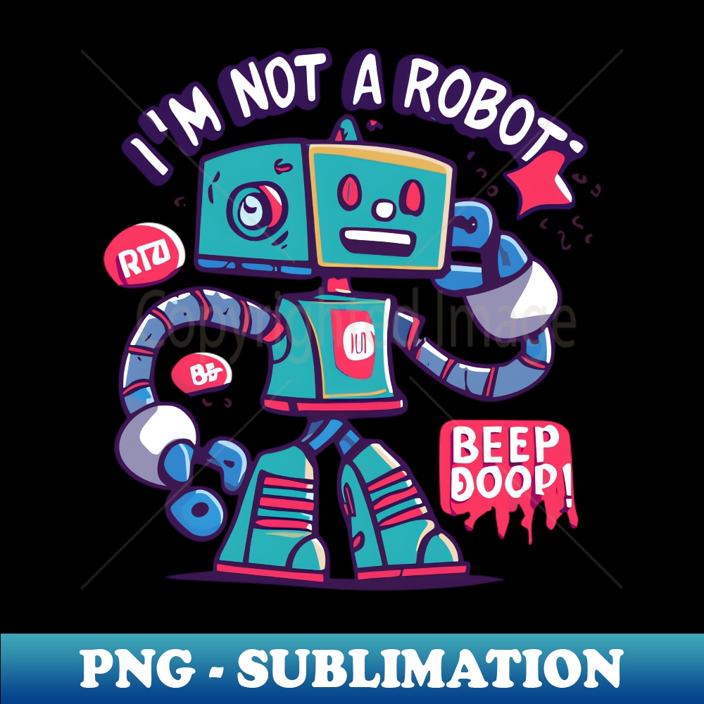 Im Not a Robot Beep Boop - Exclusive PNG Sublimation Downloa - Inspire ...