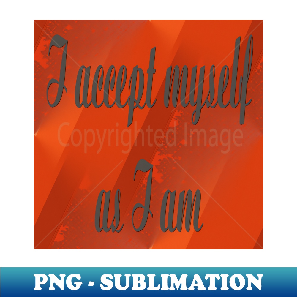 I accept myself as I am - Premium PNG Sublimation File - Unl | Inspire ...