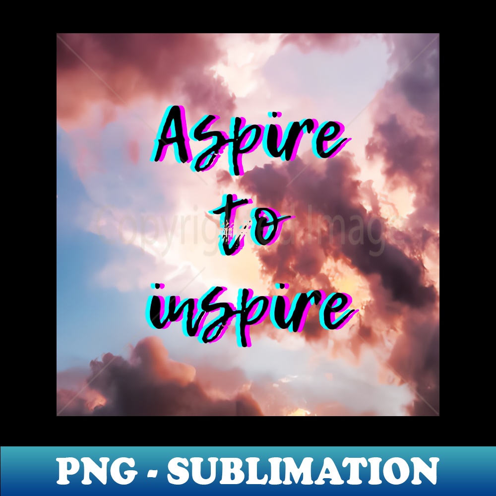 Aspire to inspire - PNG Sublimation Digital Download - Unlea | Inspire ...