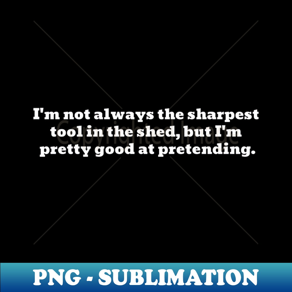 Not The Sharpest Tool Good At Pretending Funny Text - PNG Tr | Inspire ...