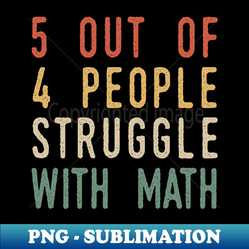 5 Out Of 4 People Struggle With Math - Professional Sublimat | Inspire ...