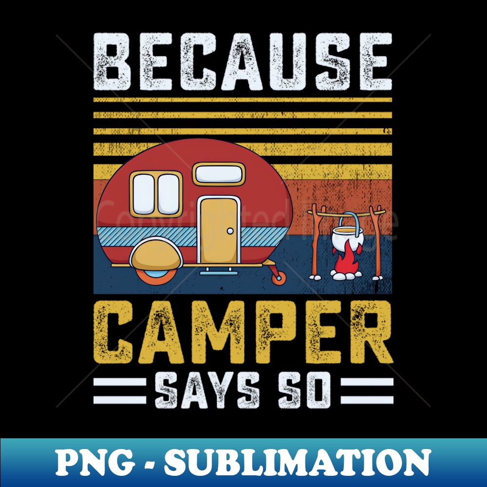 Because Camper Says So Funny Camping Sayings - Sublimation-R | Inspire ...