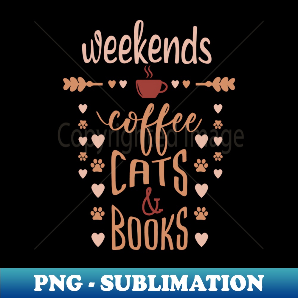 Weekends Coffee Cats And Books - High-Resolution PNG Sublima | Inspire ...