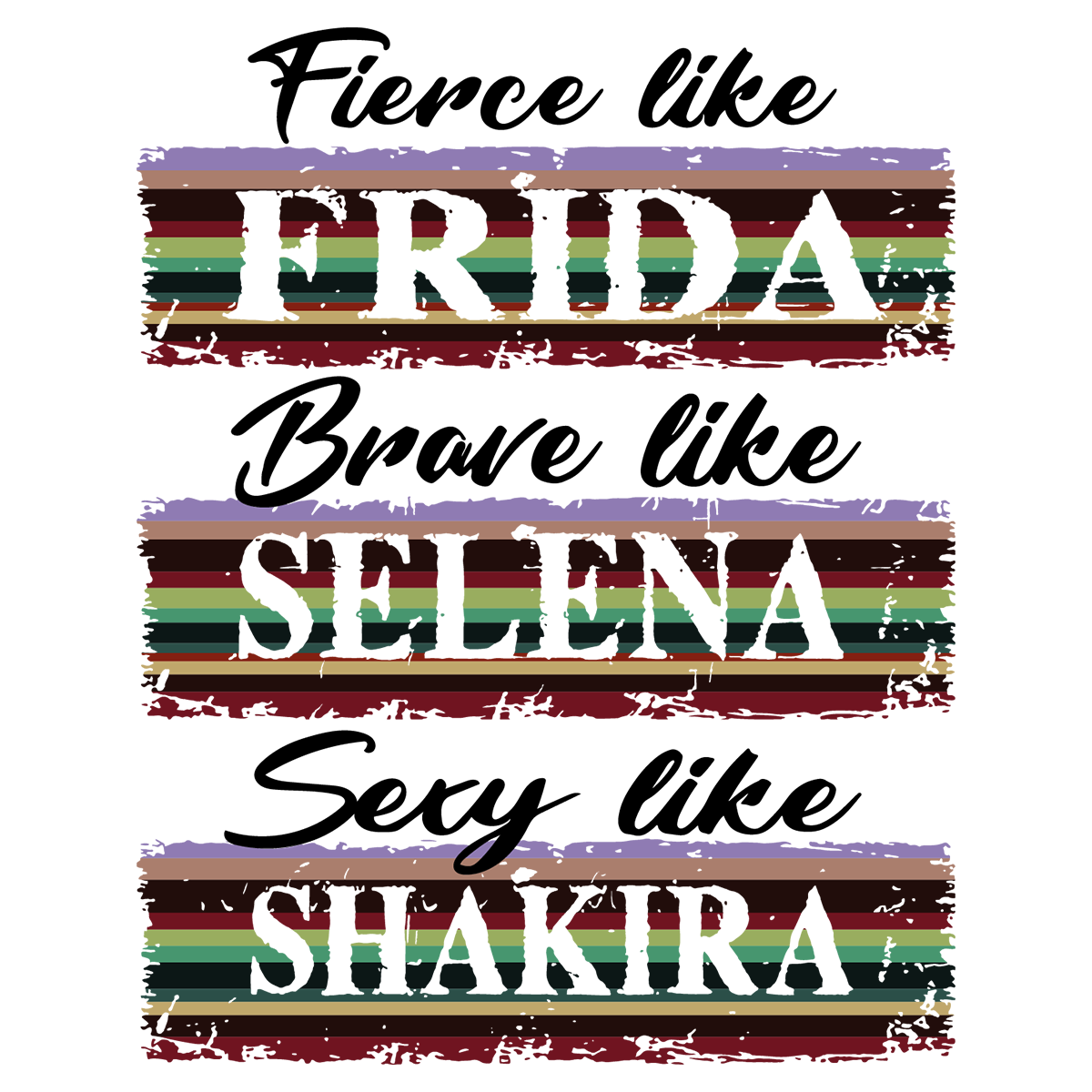 Fierce Like Frida Brave Like Selena Sexy Like Shakira Svg, T - Inspire ...
