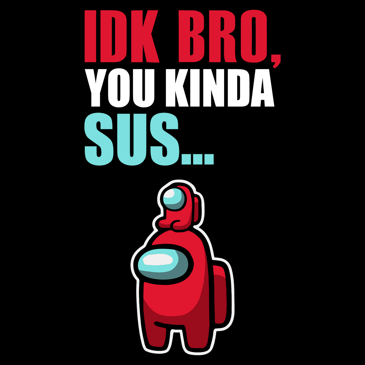 Idk Bro You Kinda Sus Svg, Trending Svg, Among Us Svg - Inspire Uplift