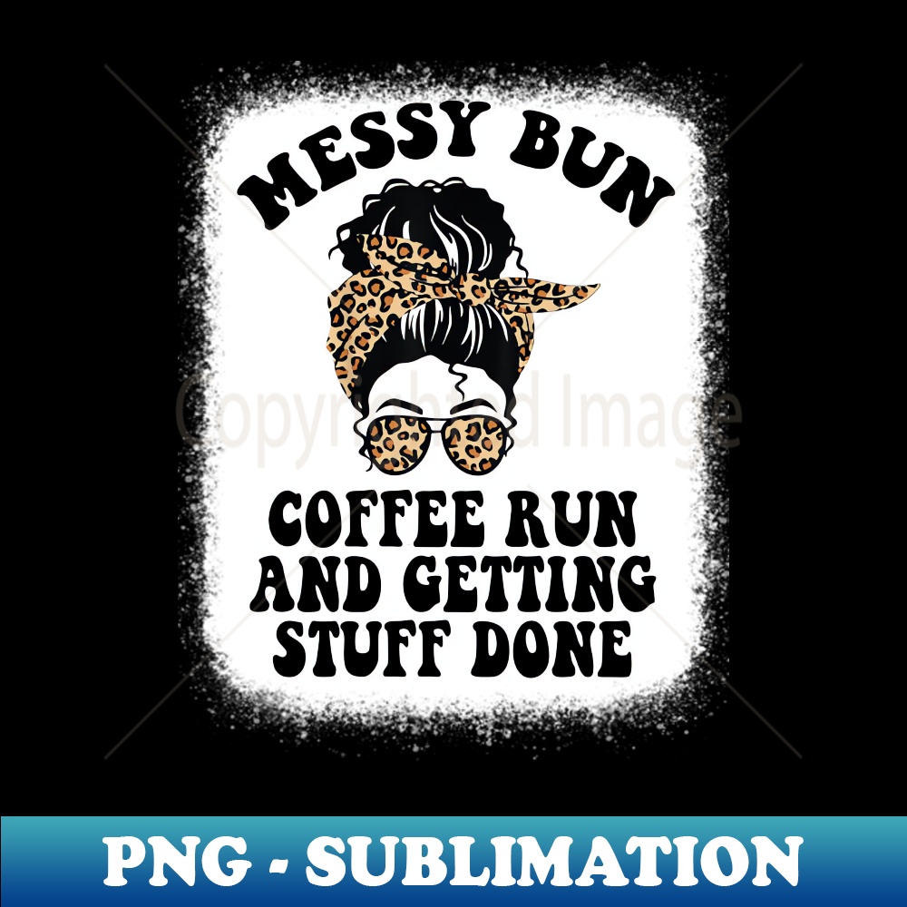 Messy Bun Coffee Run And Getting Stuff Done - Creative Subli | Inspire ...