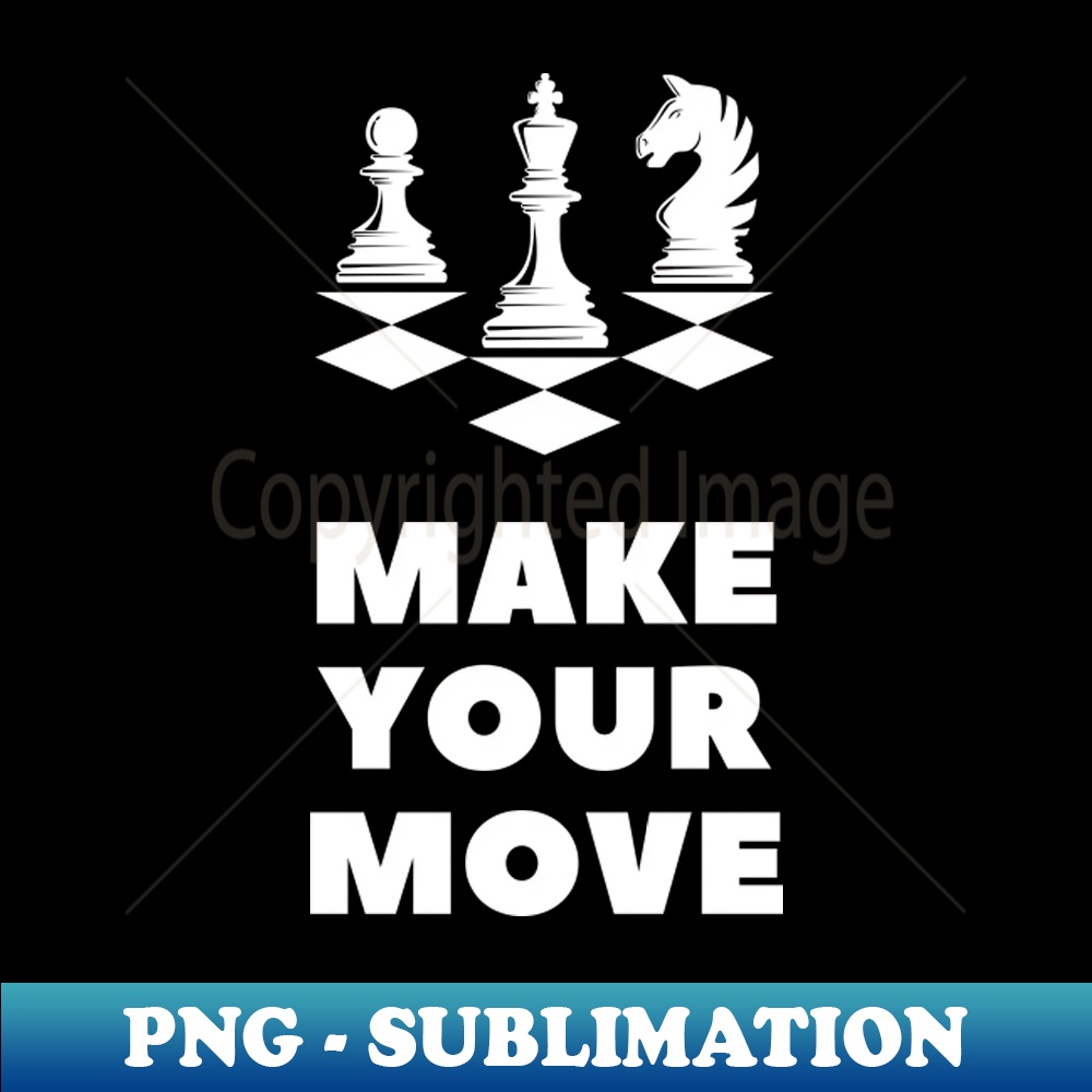 Make your move - Signature Sublimation PNG File - Bold & Eye | Inspire ...