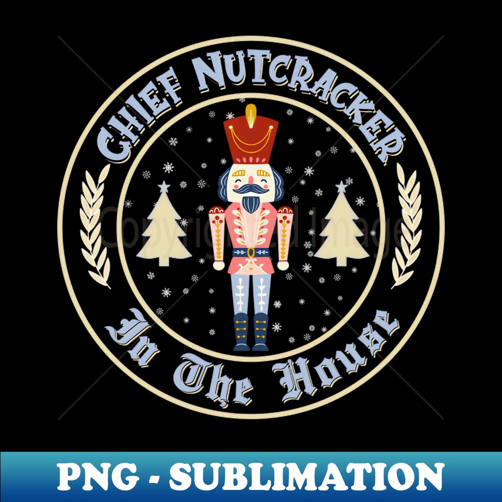 Chief Nutcracker in the House - Instant Sublimation Digital | Inspire ...