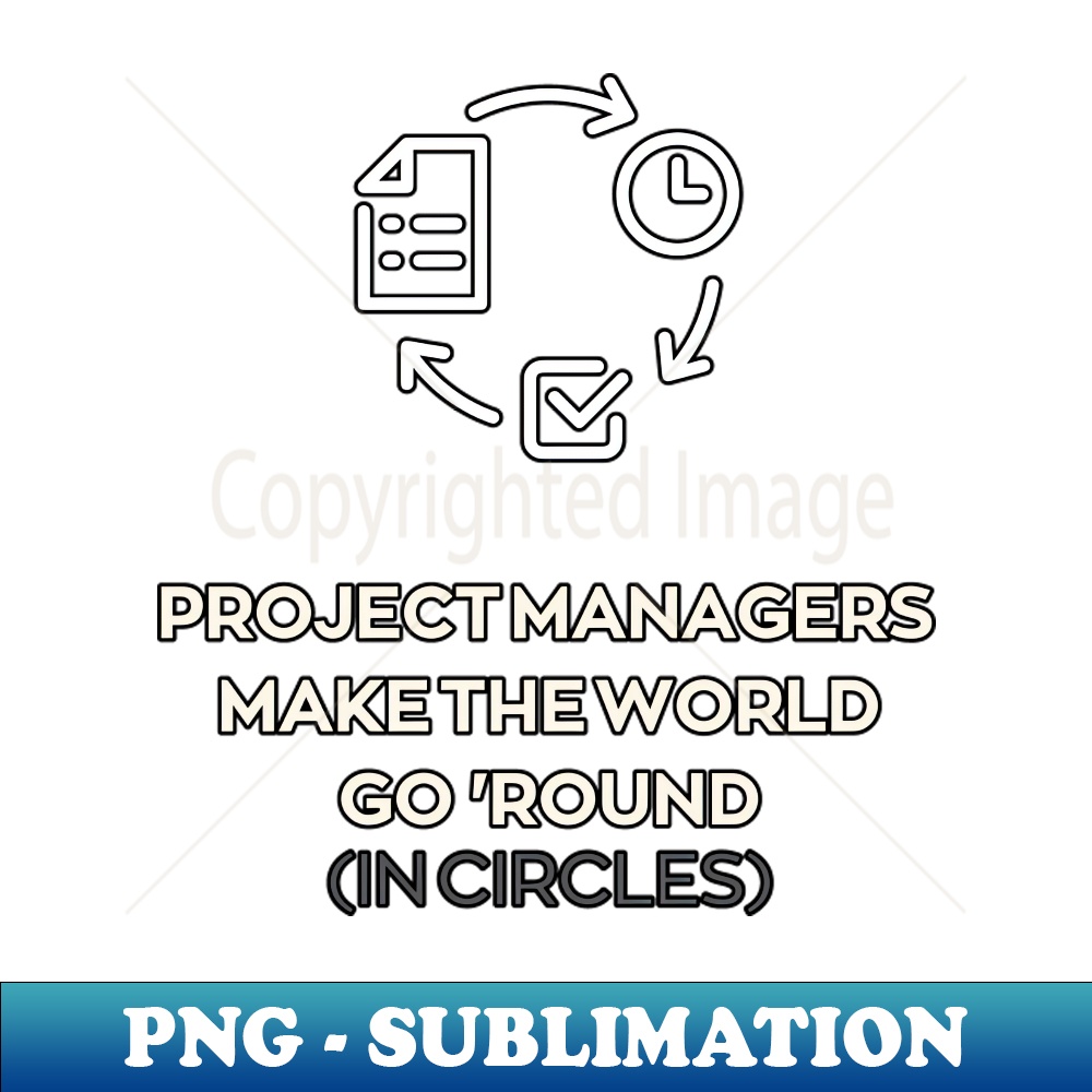 Project Managers Make the World Go Round in Circles Funny | Inspire Uplift