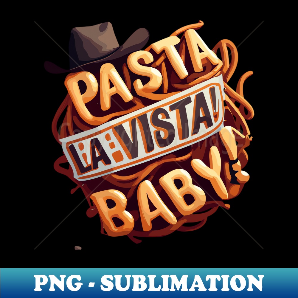 Pasta La Vista Baby Italian Food Humor - PNG Sublimation Dig | Inspire ...