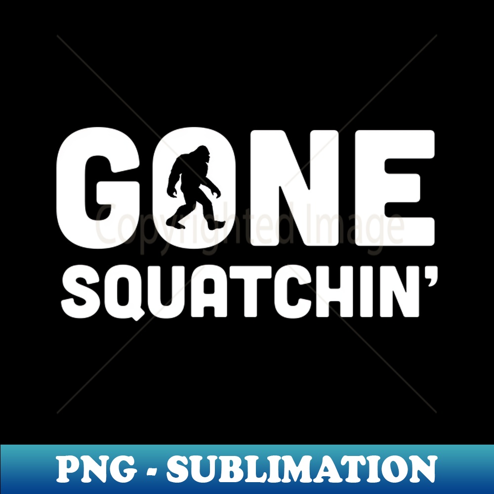 Gone Squatchin - Instant Sublimation Digital Download - Unle - Inspire ...