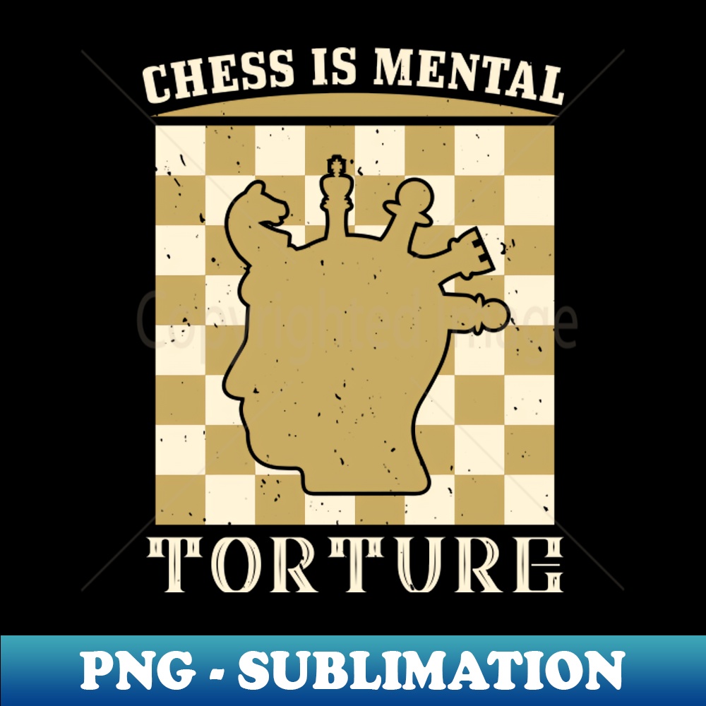 Chess - Chess is mental torture - Professional Sublimation D | Inspire ...