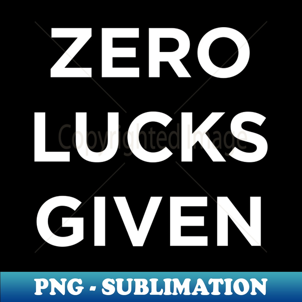 Zero Lucks Given - PNG Sublimation Digital Download - Vibran | Inspire Uplift