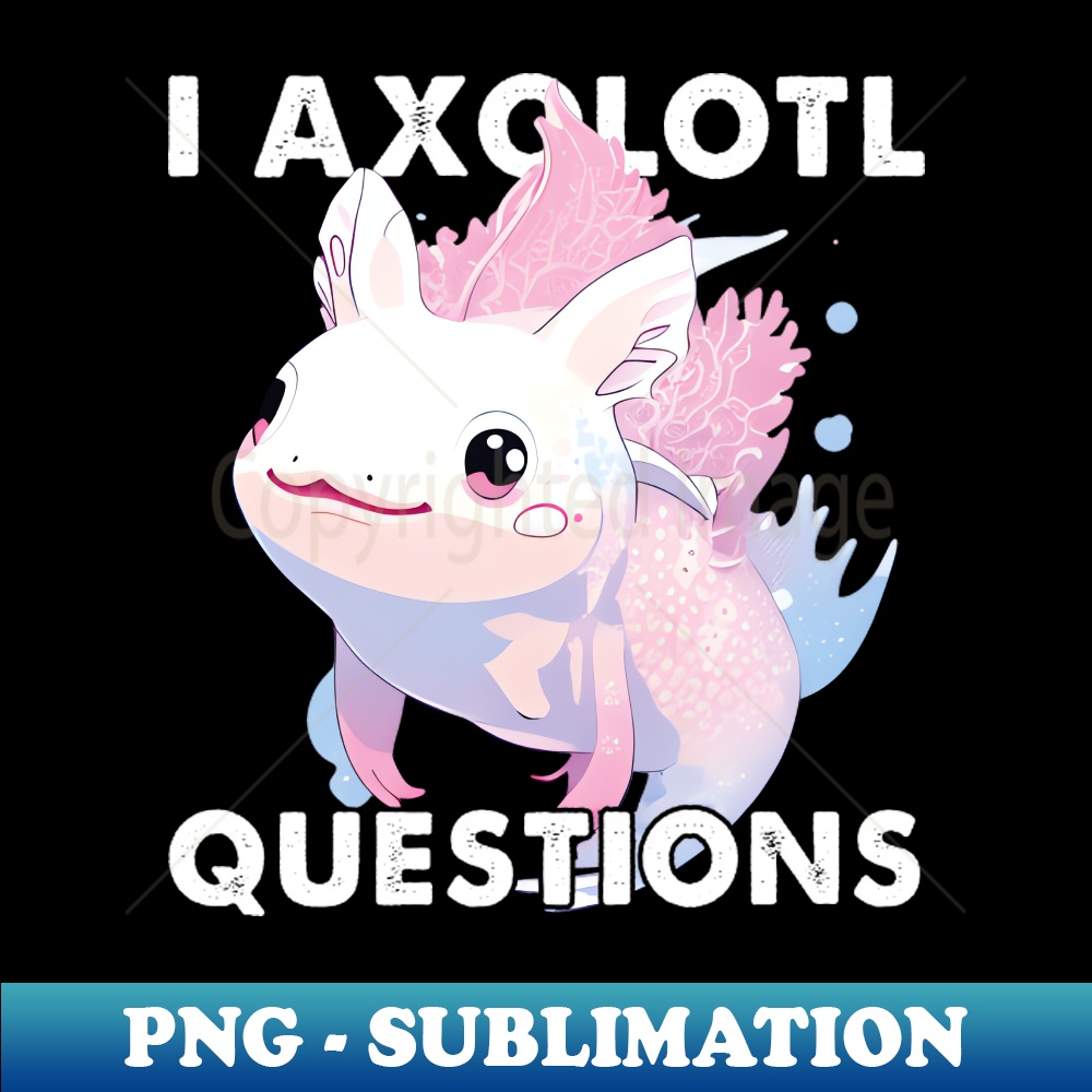 I Axolotl Questions Kawaii Cute Anime - Premium Sublimation | Inspire ...