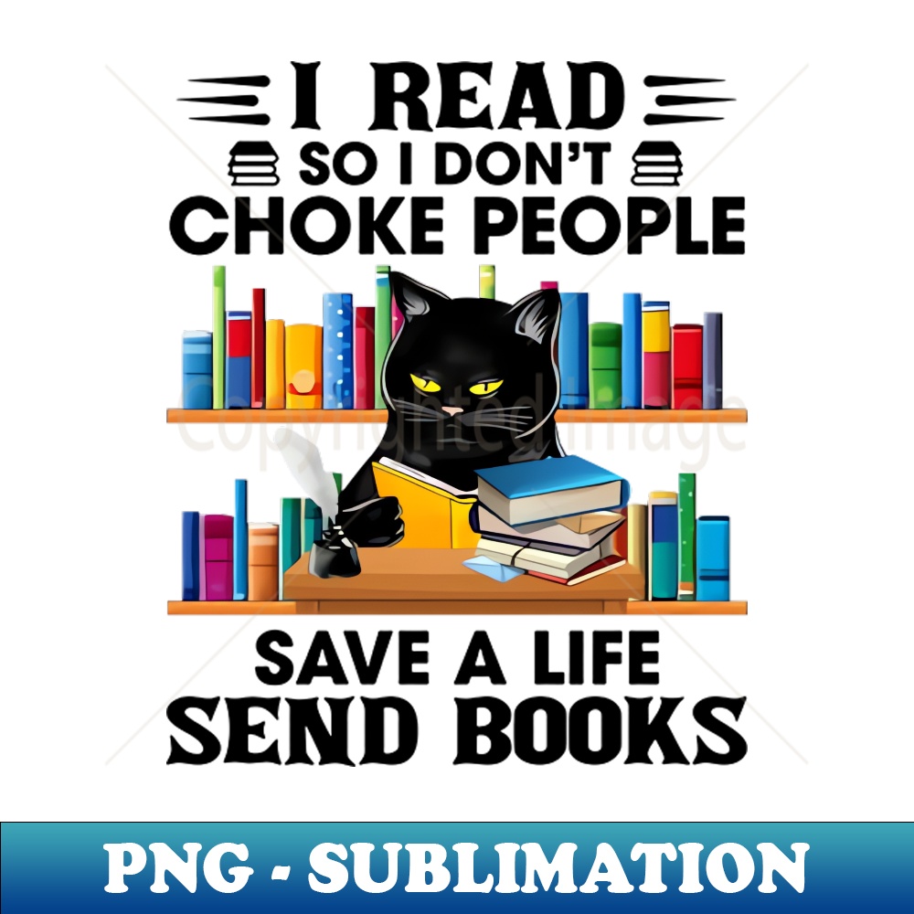 Black Cat I Read So I Dont Choke People - Save A Life - Send | Inspire ...