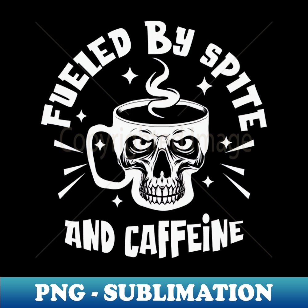 Fueled By Spite and Caffeine - PNG Sublimation Digital Downl | Inspire ...