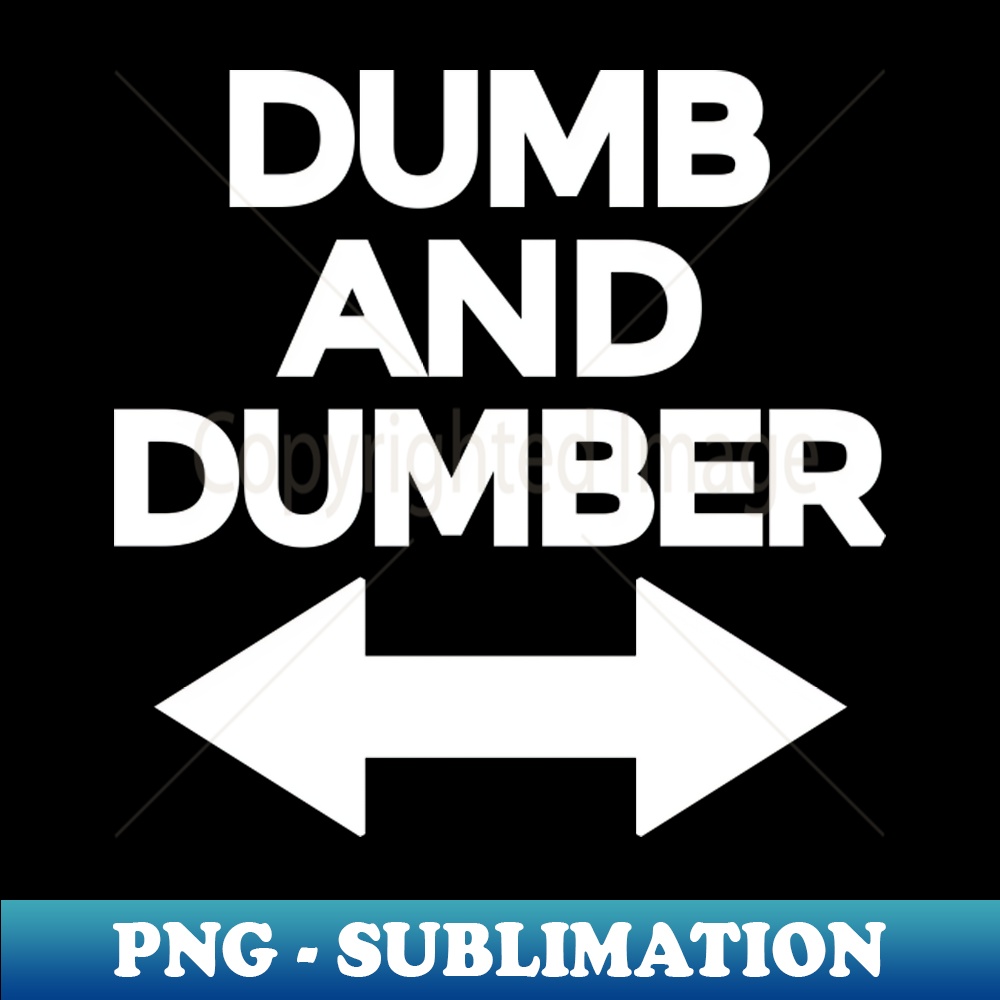 Dumb and dumber - Modern Sublimation PNG File - Bring Your D | Inspire ...