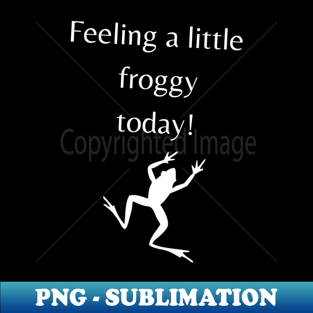 Feeling a little froggy today Funny design for frog and natu | Inspire ...