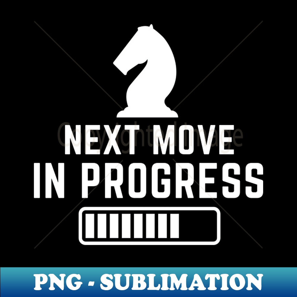 Next move in progress - PNG Sublimation Digital Download - U | Inspire ...