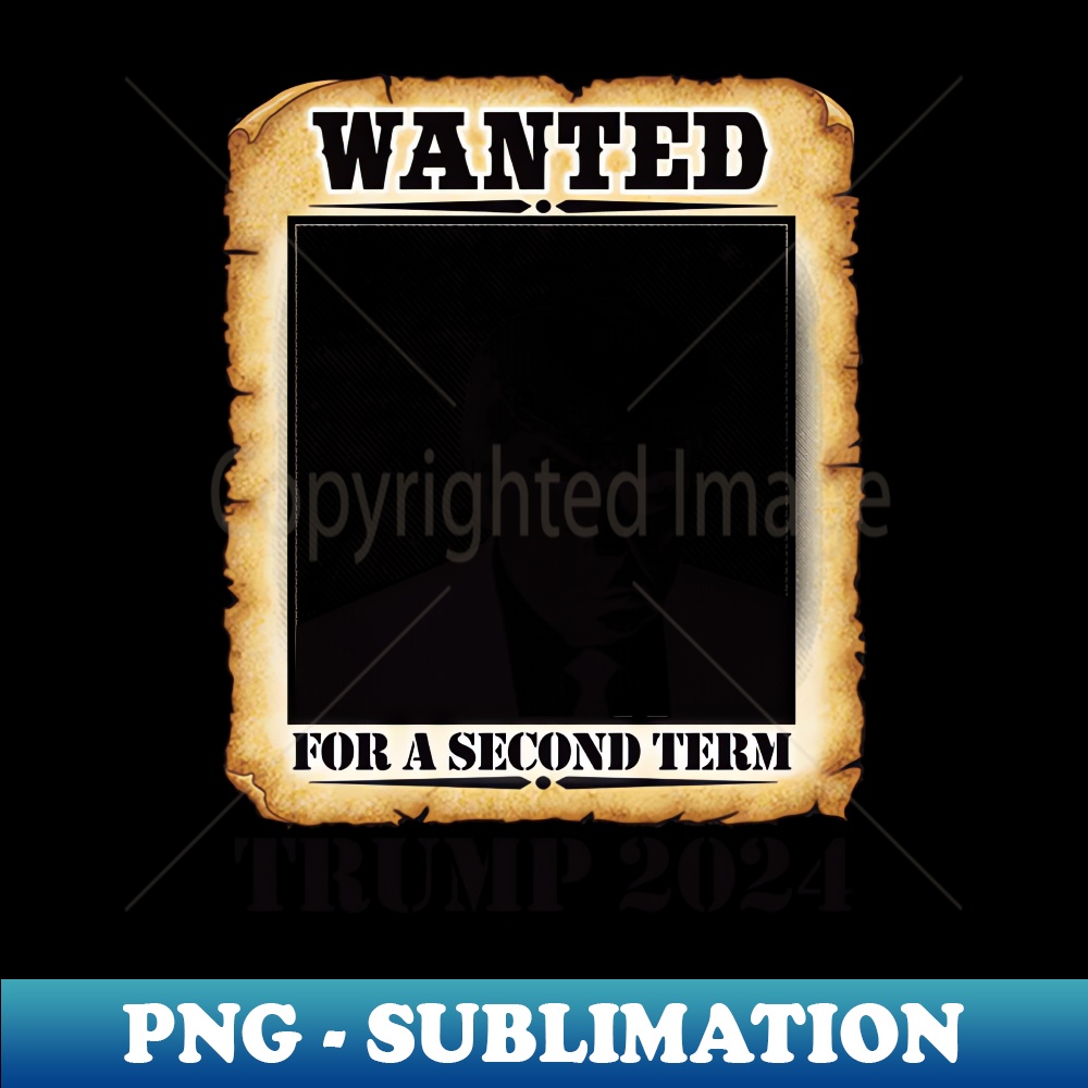 Trump 2024 Wanted for A Second Term - PNG Transparent Sublim - Inspire ...