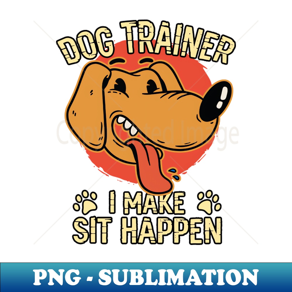 Dog Trainer - I Make Sit Happen - Instant Sublimation Digita | Inspire ...