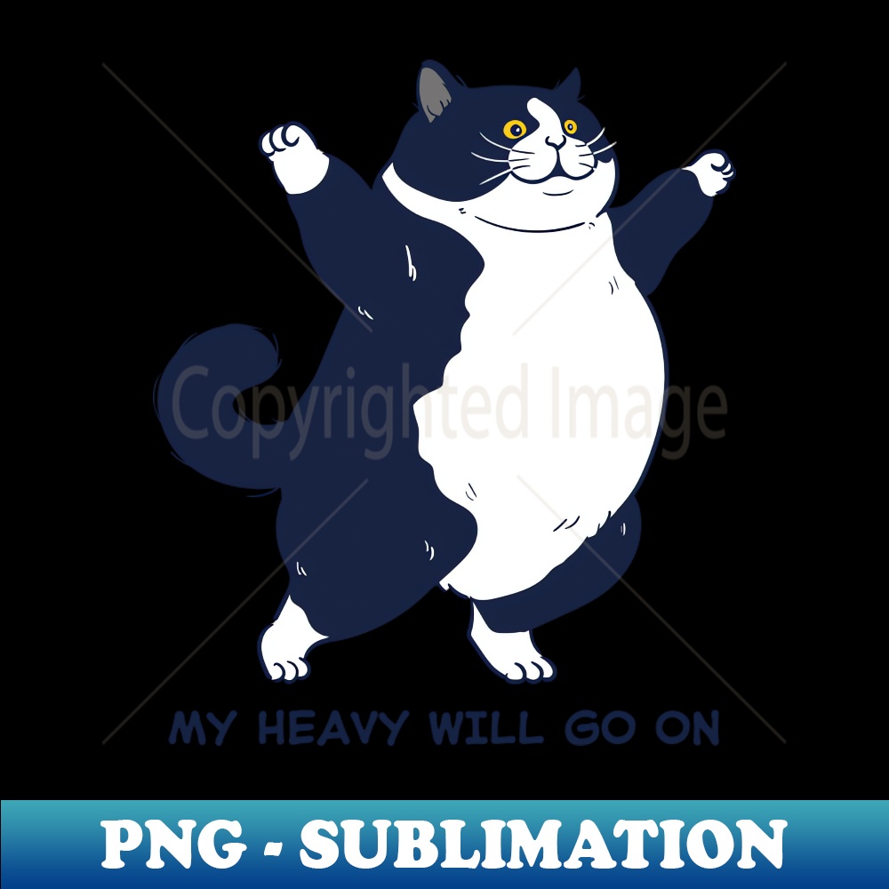 Heavy Cat Funny Saying Will Go On - Instant Sublimation Digi | Inspire ...