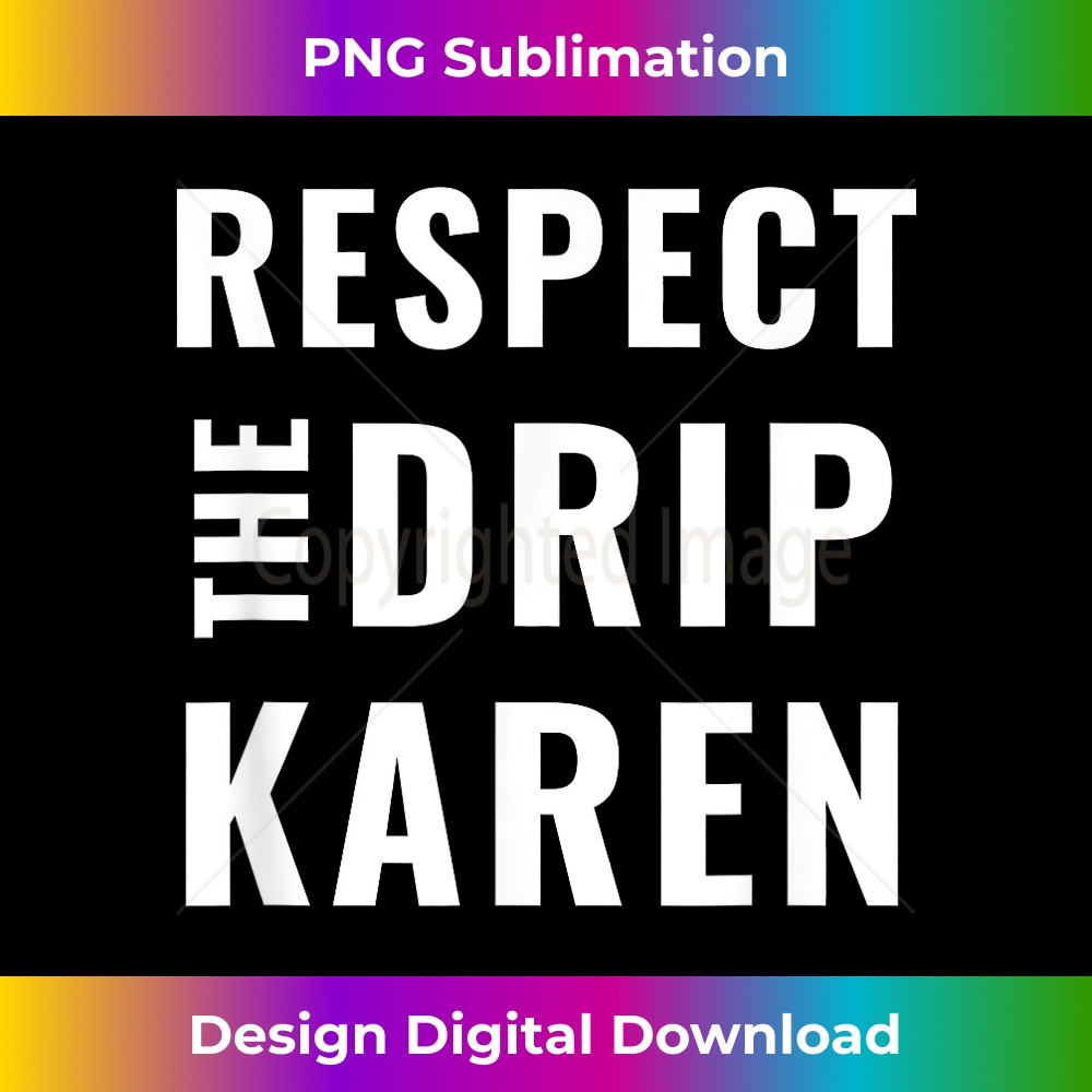 Respect The Drip Karen Meme Funny Humor Saying - Crafted Sub | Inspire ...