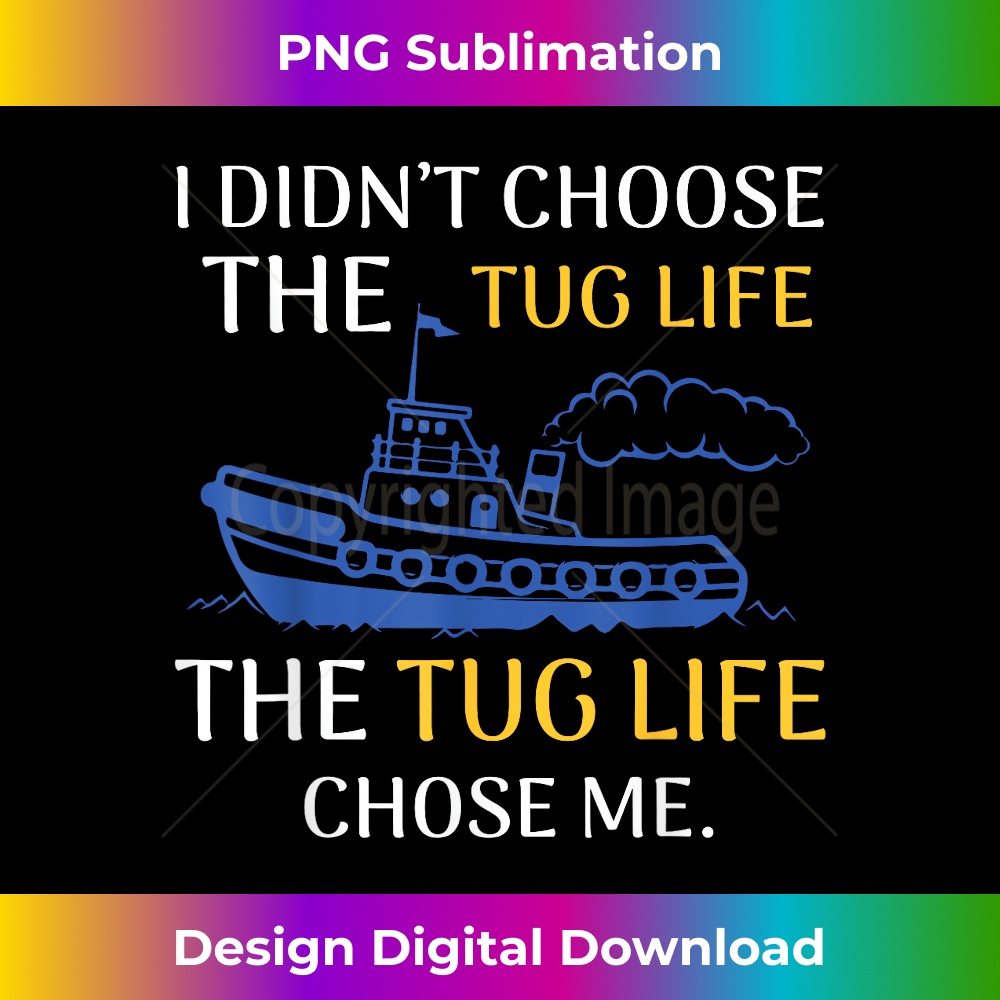 Tug Life Tugboat Funny Boating Quote - Contemporary PNG Subl | Inspire ...