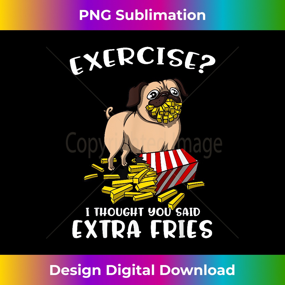 Pug Dog Exercise I Thought You Said Extra Fries Funny Kids - | Inspire ...