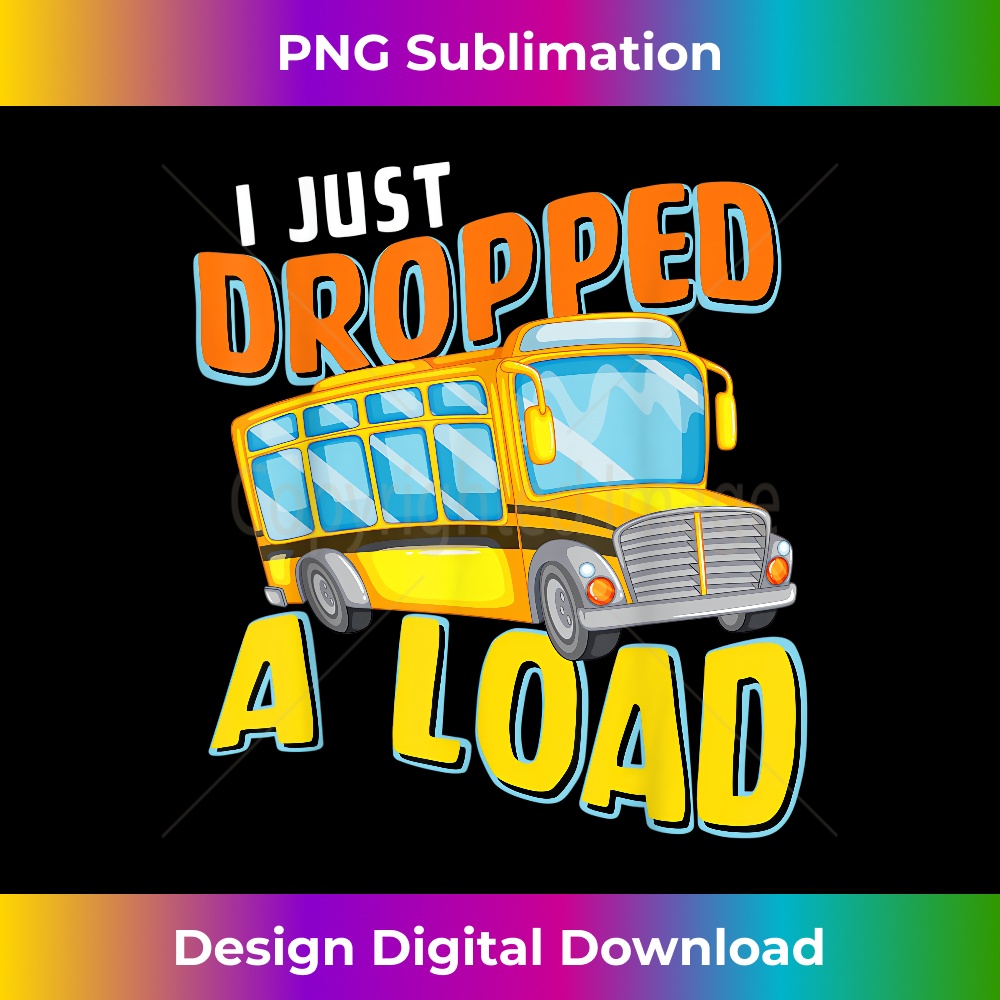 I Just Dropped A Load Funny Bus Driver Appreciation Gifts - | Inspire ...