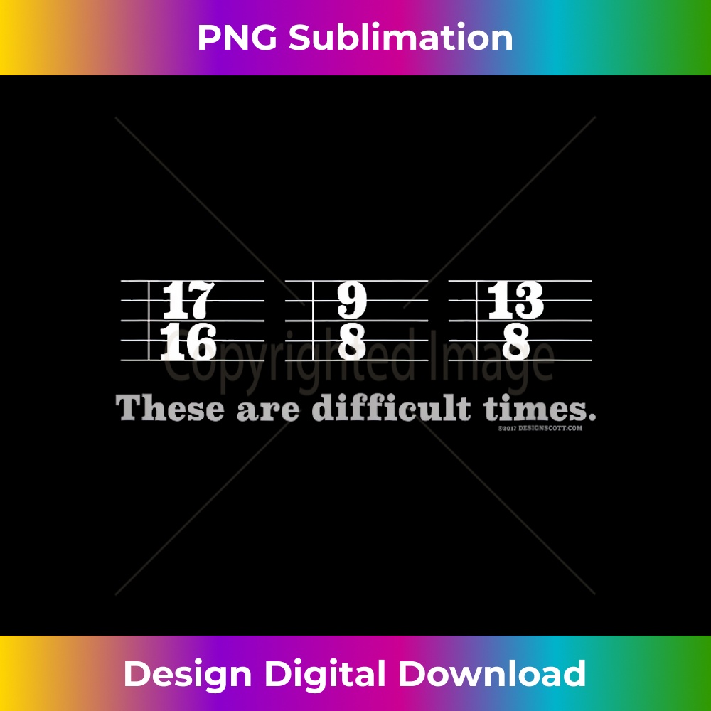These Are Difficult Times Funny Music Joke - Classic Sublima | Inspire ...