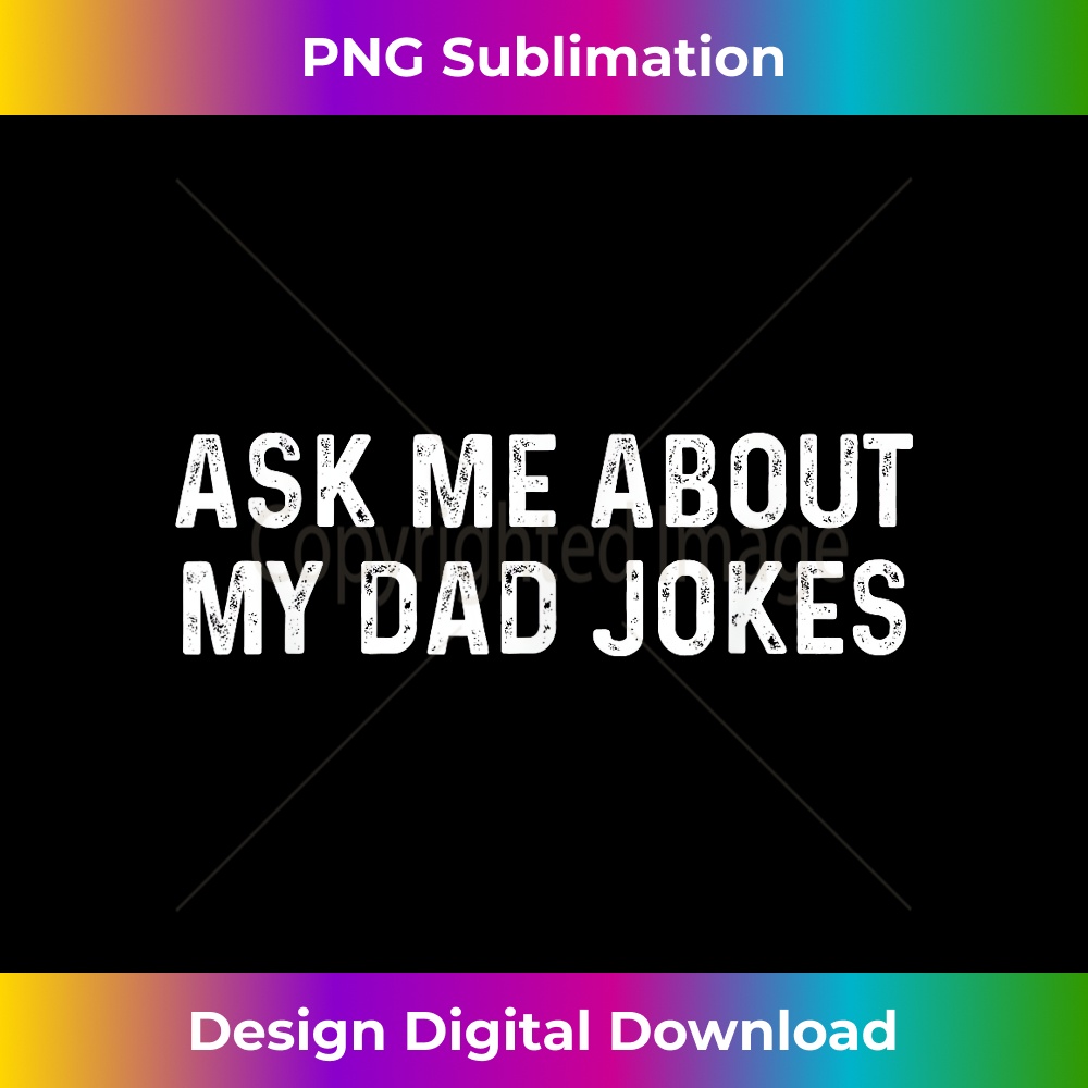 Ask Me About My Dad Jokes Funny - Sophisticated PNG Sublimat | Inspire ...