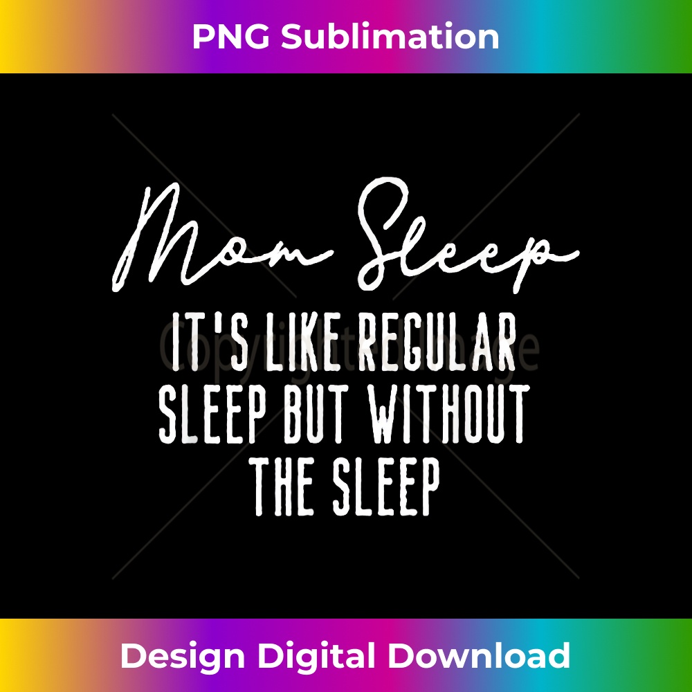 Mom Sleep Like Regular Sleep But Without The Sleep T - Minim | Inspire ...