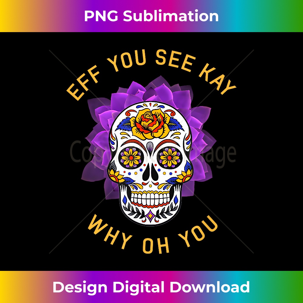 Eff You See Kay Why Oh You Skeleton Skull Vintage - Artisana | Inspire Uplift