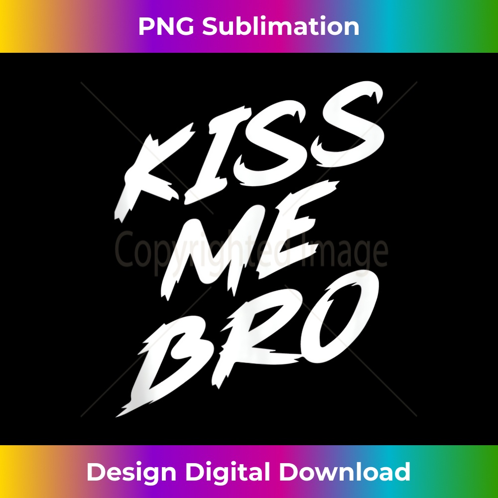 Kiss Me Bro Tank To - Timeless PNG Sublimation Download - Cr | Inspire Uplift