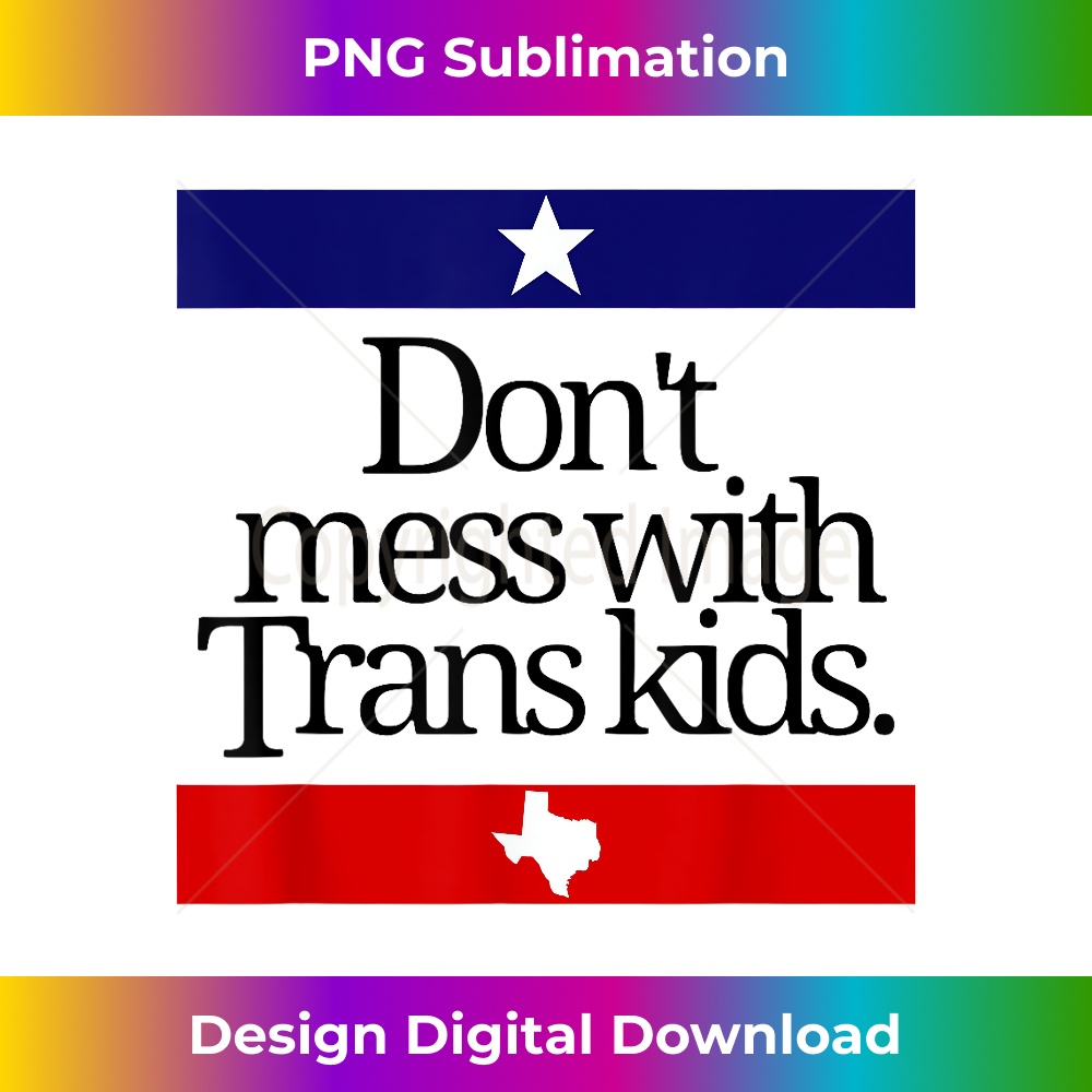 Don't Mess With Trans Kids Texas Pride Protect Trans Kids - | Inspire ...