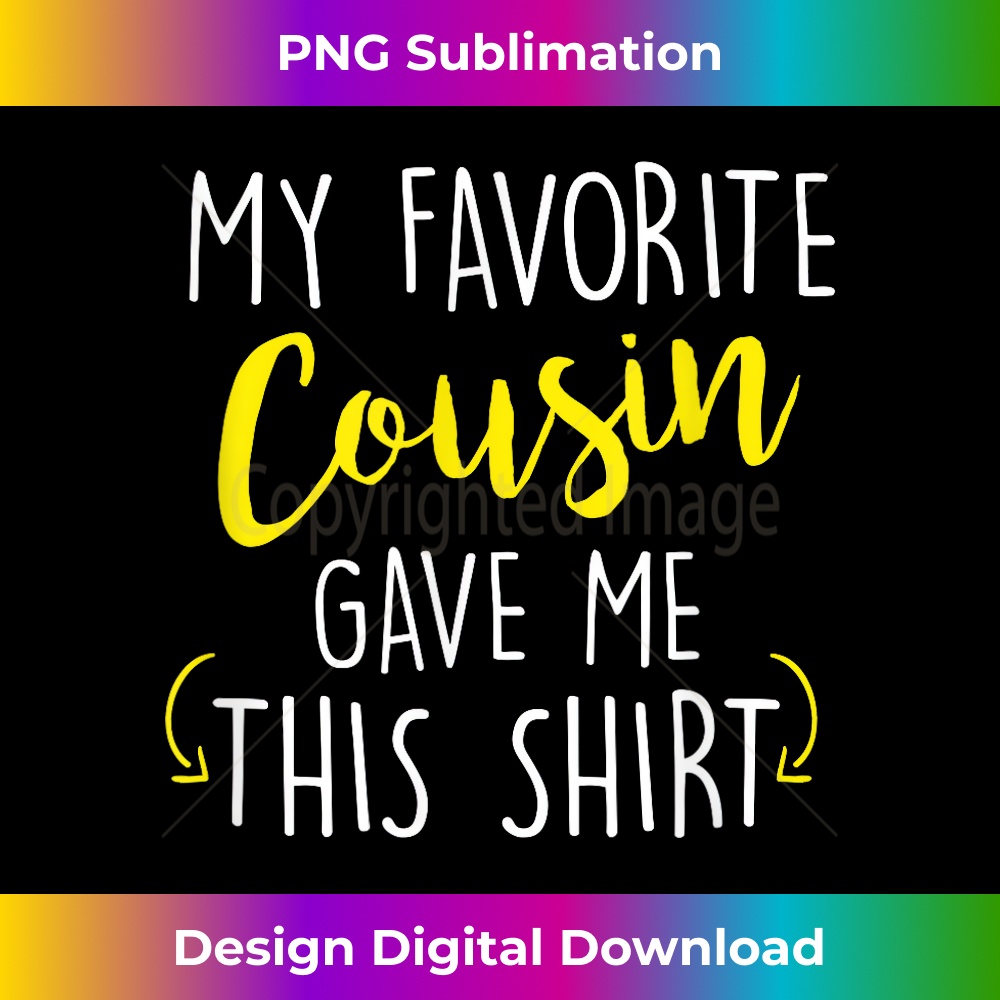 My Favorite Cousin Gave Me This Funny - Sophisticated PNG Su - Inspire Uplift