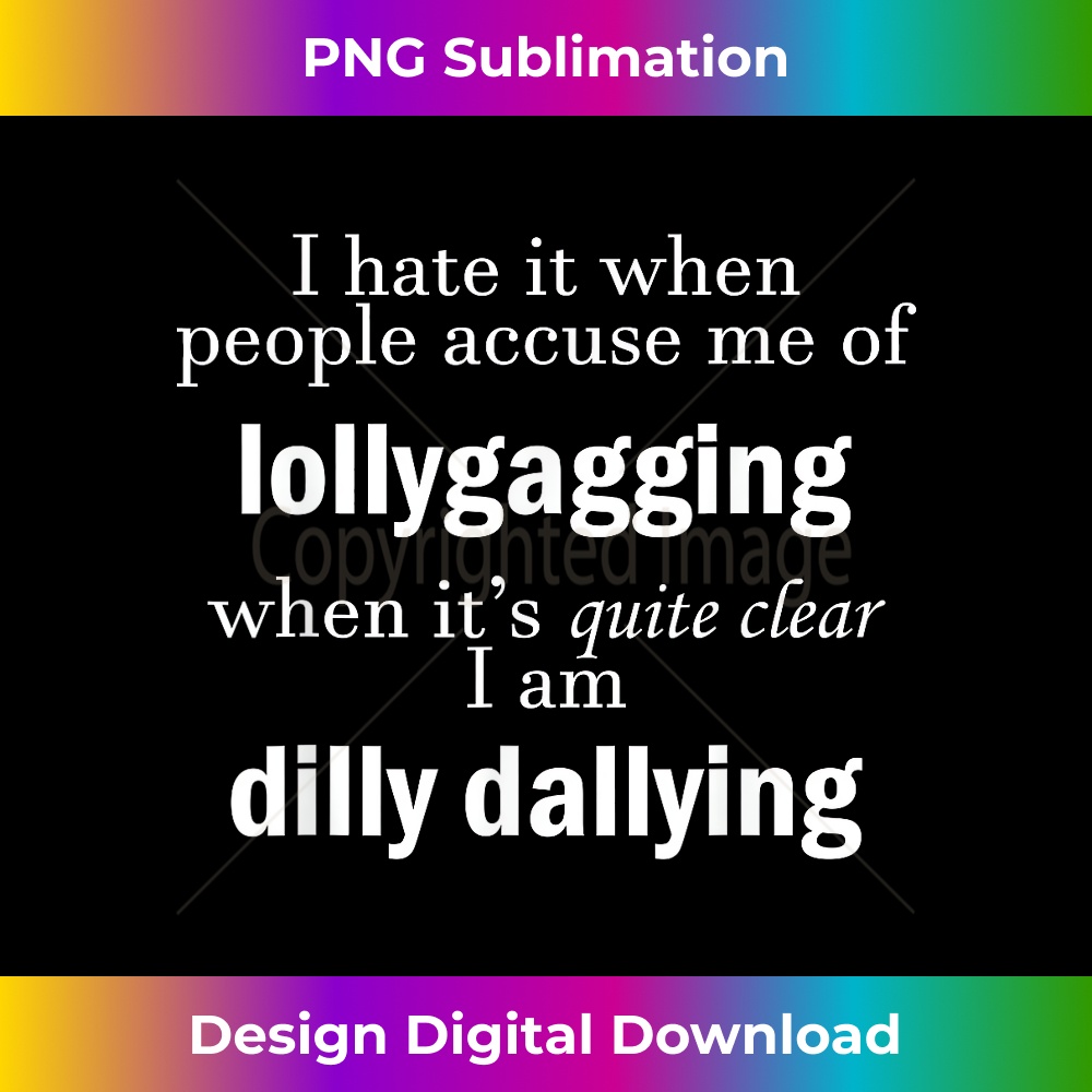 Funny Lollygagging Quote - Innovative PNG Sublimation Design | Inspire ...