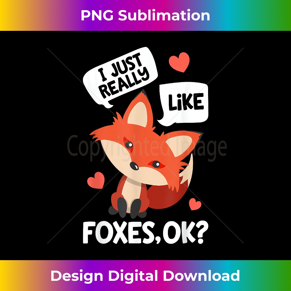 I Just Really Like Foxes OK Funny Fox Lover Girls Animal - E | Inspire Uplift