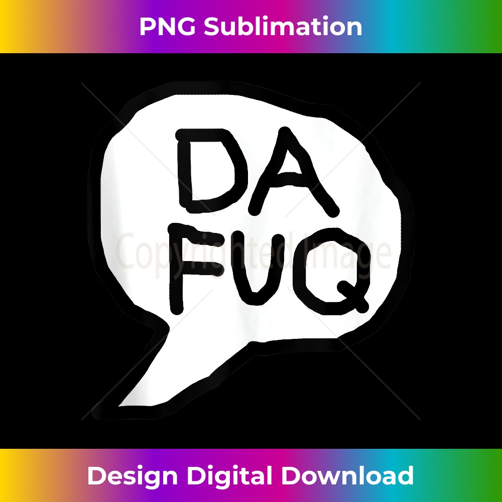 Da Fuq Slang Fun Tank To - Contemporary PNG Sublimation Desi - Inspire ...