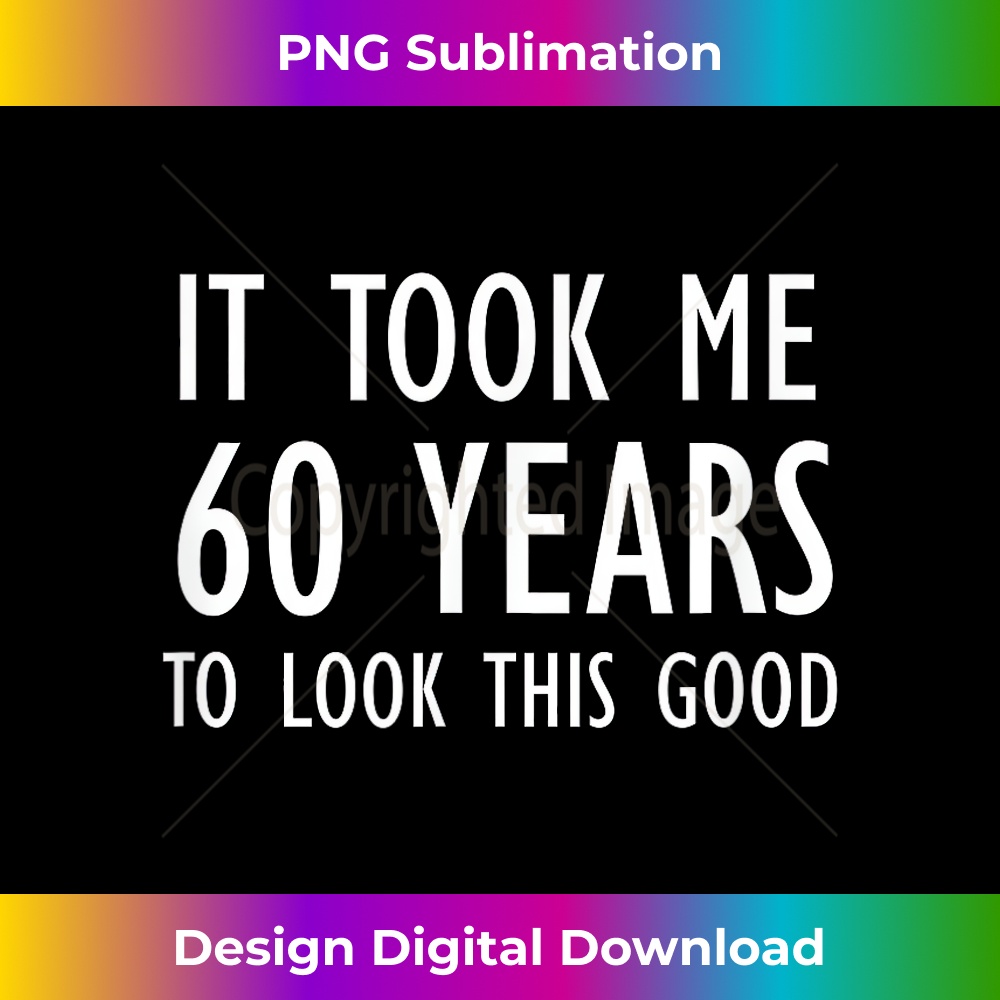 Funny, It Took Me 60 Years To Look This Good, Joke Sarcastic | Inspire ...