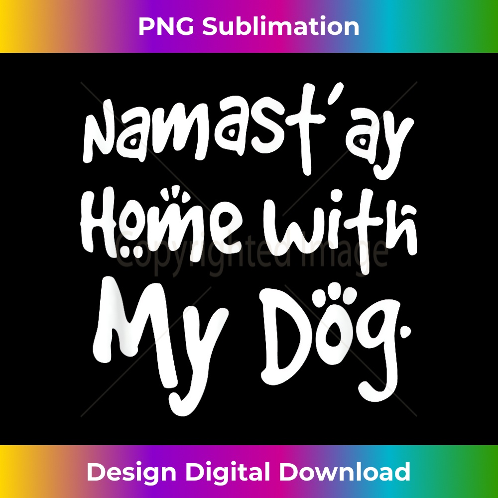 Funny Dog Saying Namast'ay Home With My Dog Desi - Classic S | Inspire Uplift