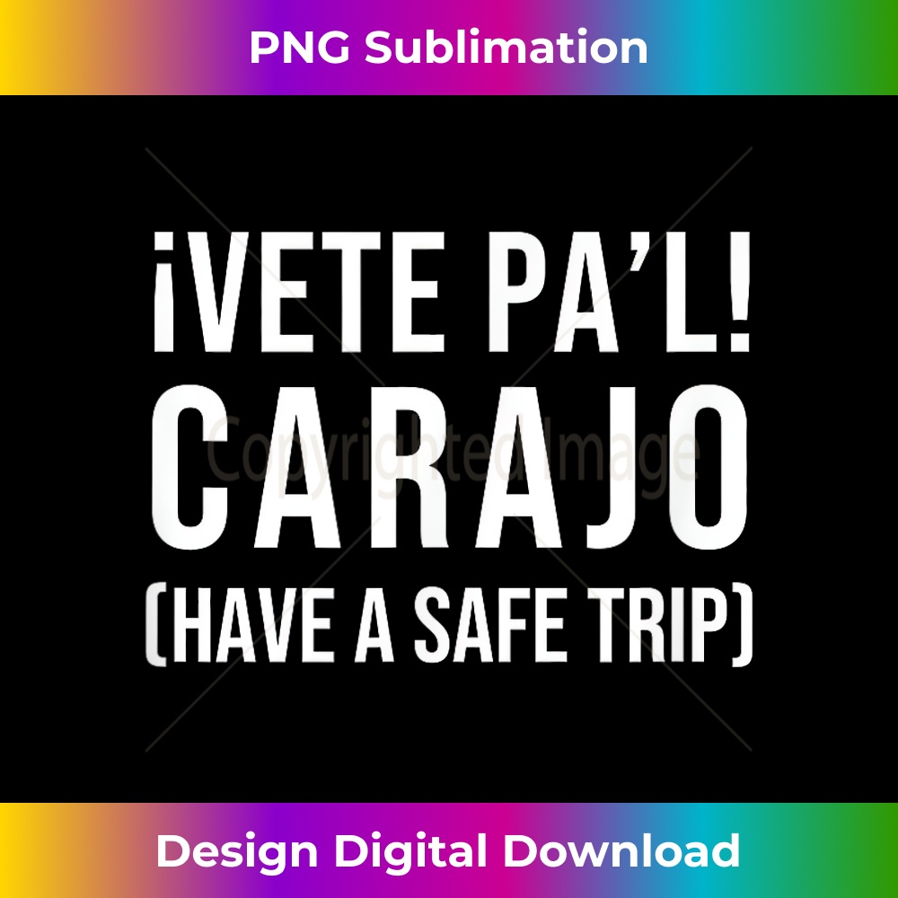 Vete Pal Carajo Funny Spanish Bilingual Slang - Sublimation- | Inspire ...