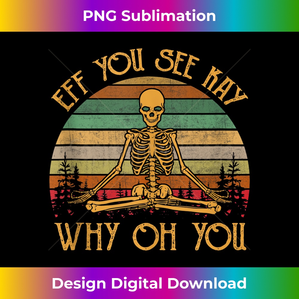 Retro Vintage Eff You See Kay Skull Skeleton Why Oh U Tank T | Inspire ...