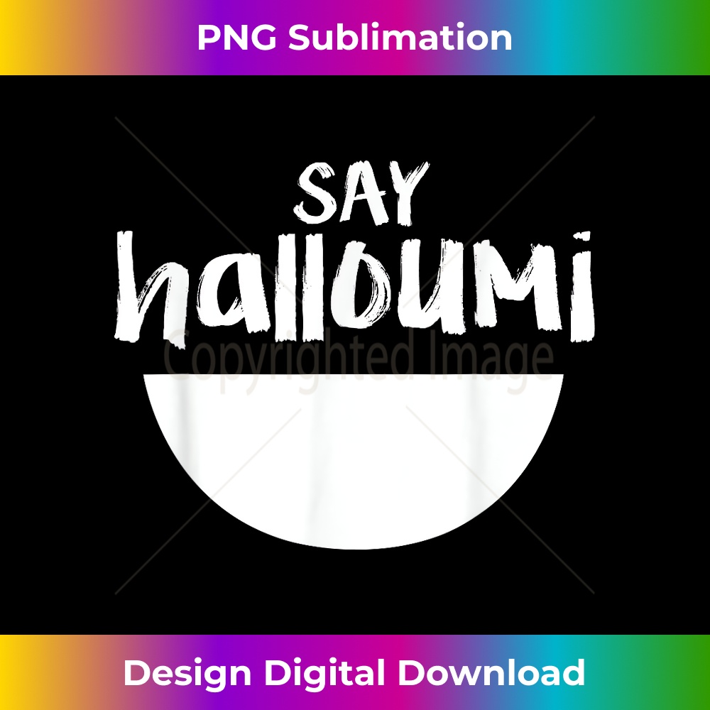 Halloumi Greek Cyprus Funny Say Halloumi cheese - Vibrant Su - Inspire ...