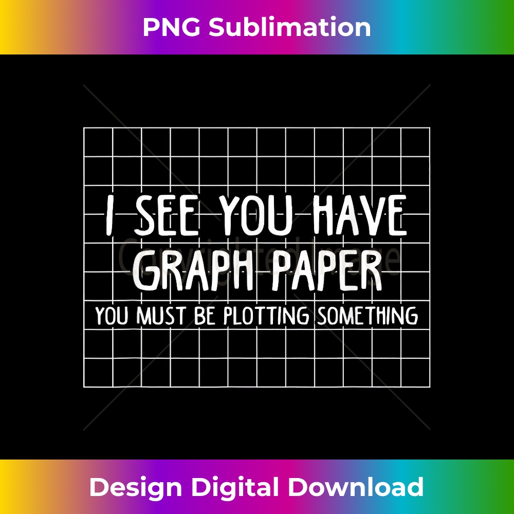 I See You Have Graph Paper Plotting Funny Math T - Crafted S | Inspire Uplift