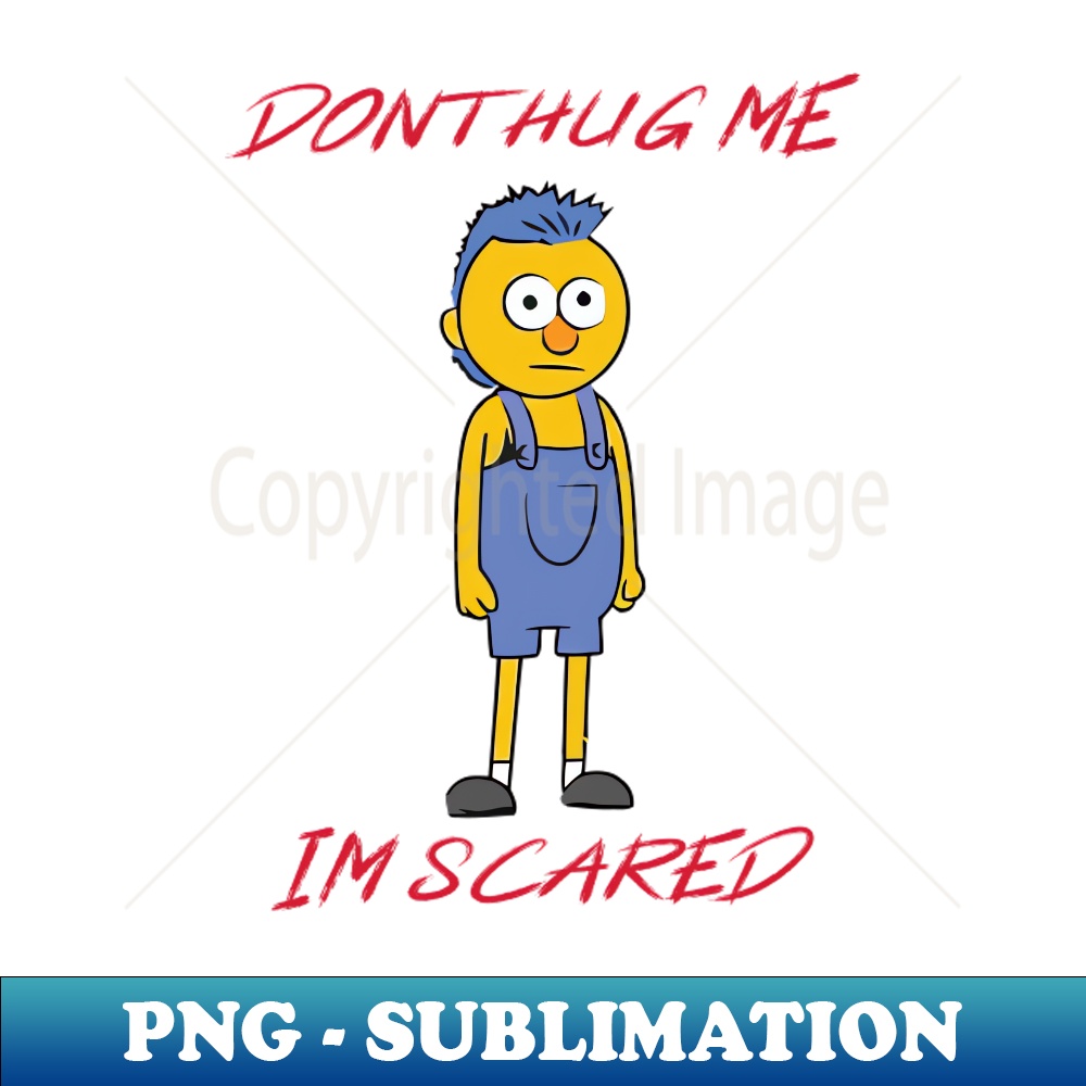 Dont Hug Me Im Scared - Premium PNG Sublimation File - Bold | Inspire ...
