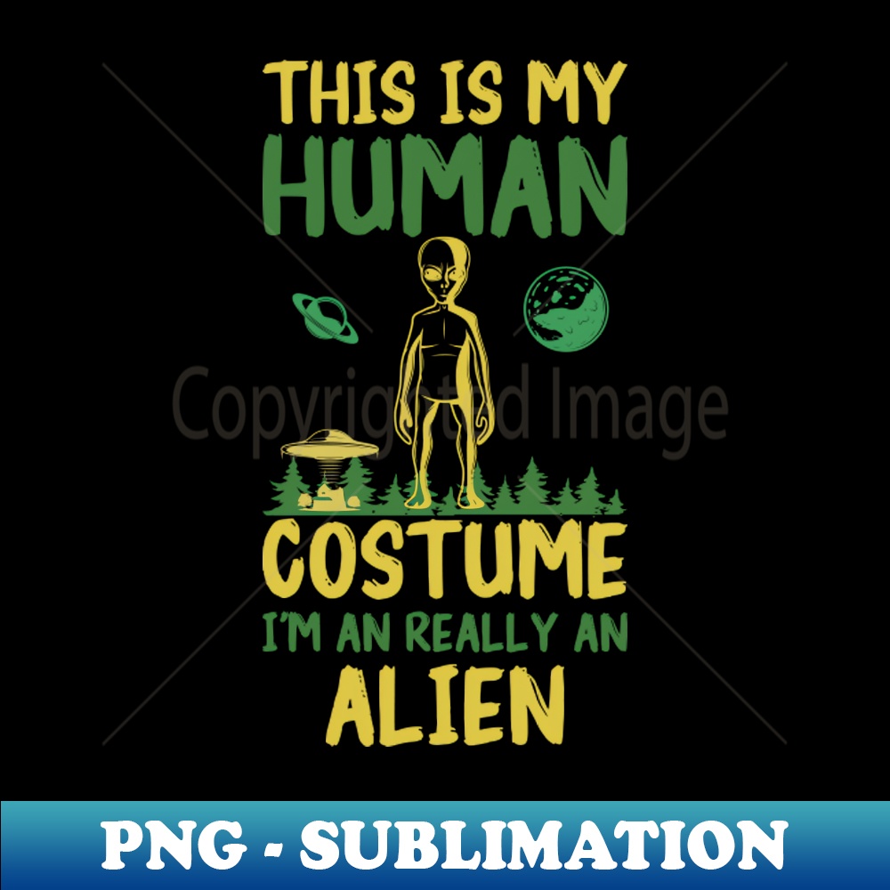 Alien Costume This Is My Human Costume Im Really An Alien - | Inspire ...